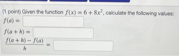 Solved (1 point) Given the function f(x)=6+8x2, calculate | Chegg.com