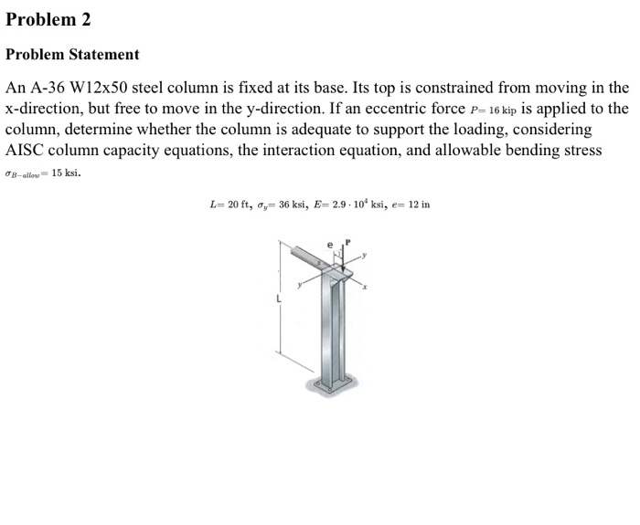 Solved Problem 2 Problem Statement An A-36 W12x50 steel | Chegg.com