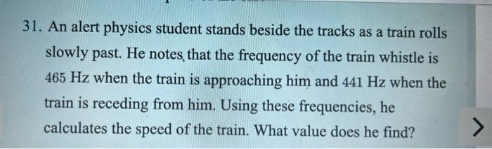 Solved 31. An alert physics student stands beside the tracks | Chegg.com