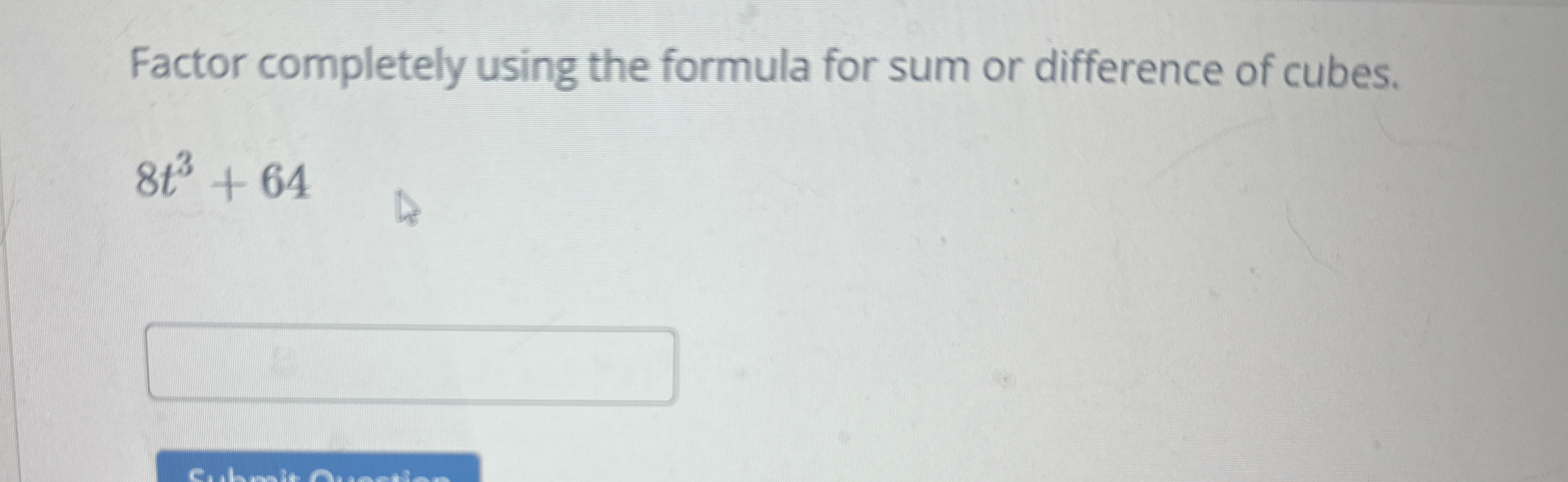 Solved Factor completely using the formula for sum or | Chegg.com