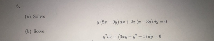 Solved 6. (a) Solve: y (8x - 9y) dx + 2x (x - 3y) dy = 0 (b) | Chegg.com