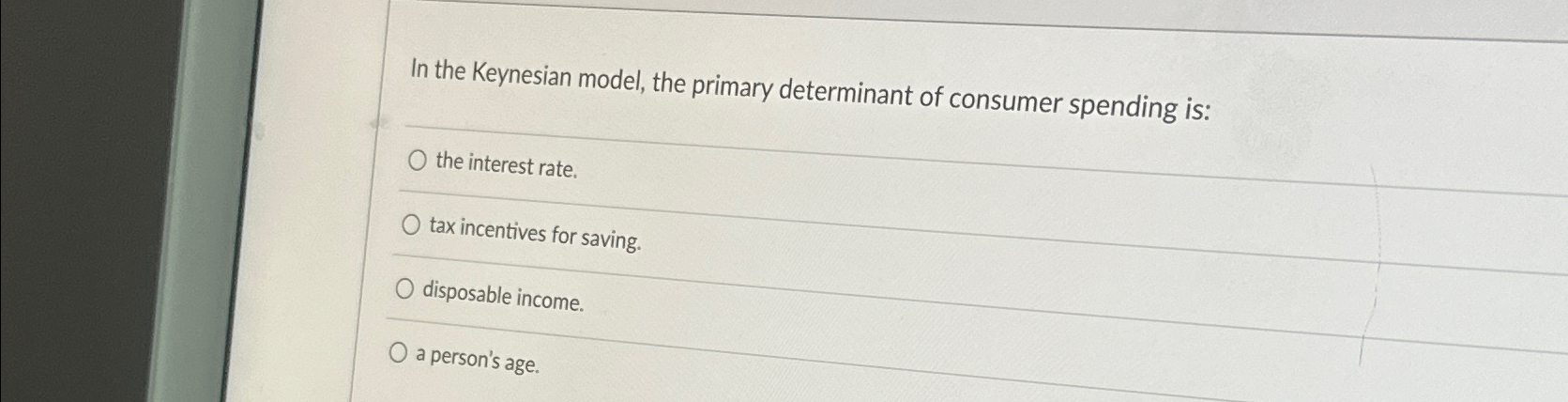 Solved In the Keynesian model, the primary determinant of | Chegg.com