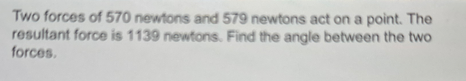 Solved Two forces of 570 ﻿newtons and 579 ﻿newtons act on a | Chegg.com