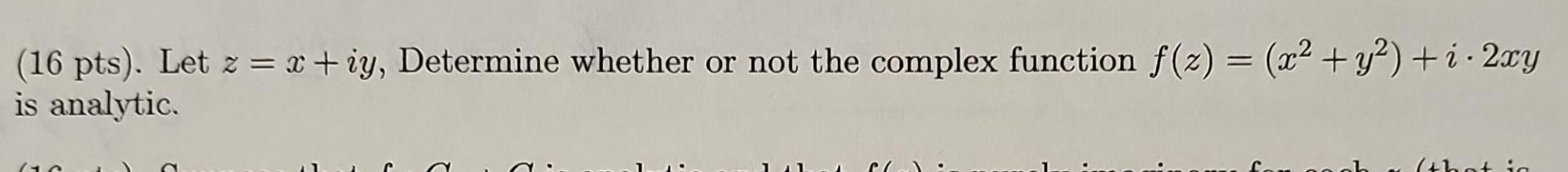 Solved (16 pts). Let z=x+iy, Determine whether or not the | Chegg.com