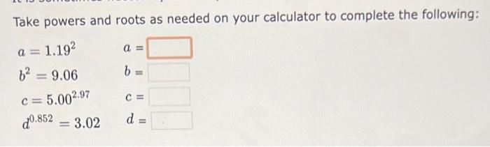 Solved Take powers and roots as needed on your calculator to | Chegg.com
