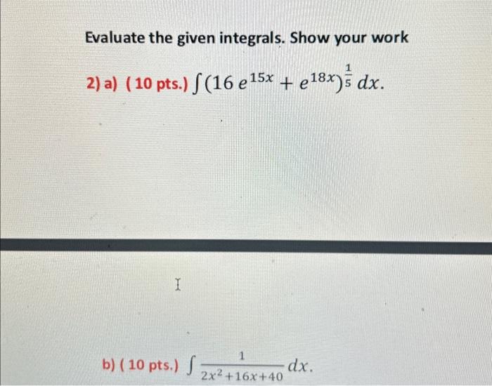 Solved Evaluate the given integrals. Show your work 2) a) | Chegg.com