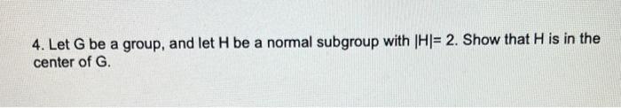 Solved 4. Let G be a group, and let H be a normal subgroup | Chegg.com