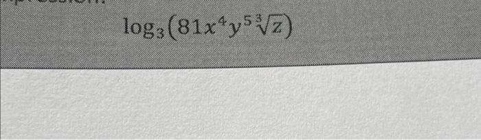 Solved log3(81x4y53z) | Chegg.com