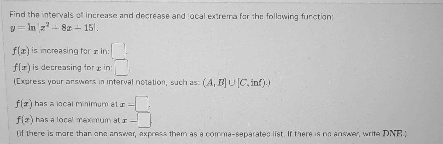 Solved Find the intervals of increase and decrease and local | Chegg.com