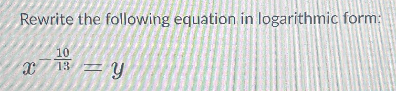 Solved Rewrite the following equation in logarithmic | Chegg.com