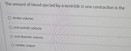 Solved The amount of blood ejected by a ventricle in one | Chegg.com