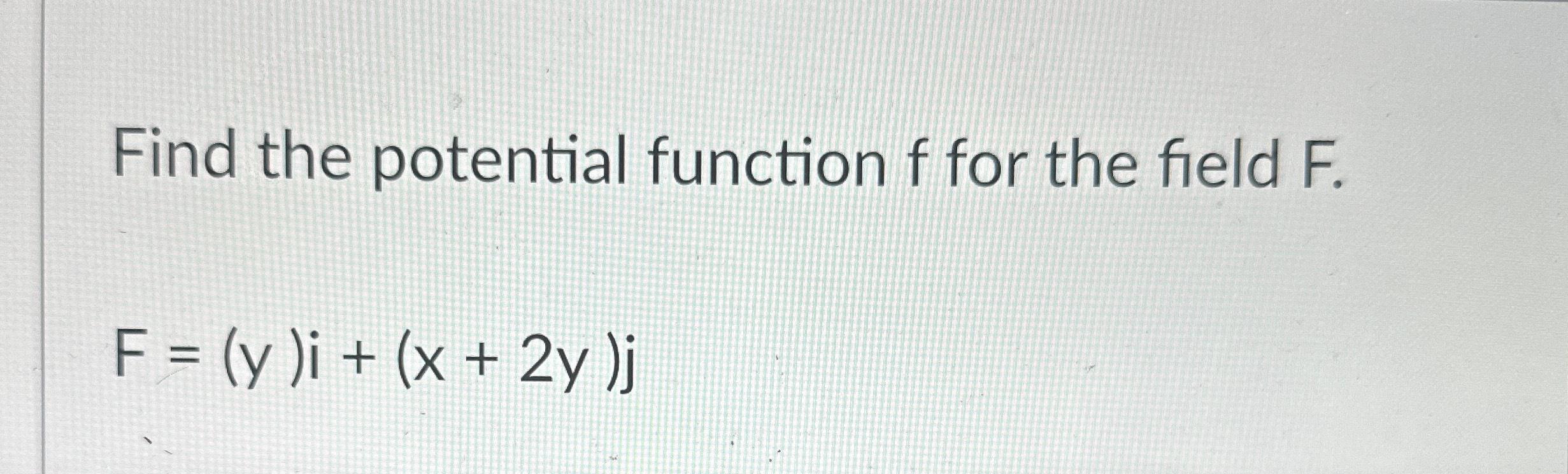 Solved Find the potential function f ﻿for the field | Chegg.com
