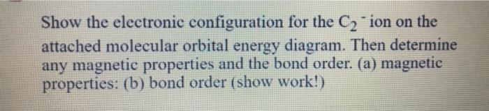 Solved Show the electronic configuration for the C2 ion on | Chegg.com
