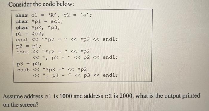 Solved Consider the code below: char c1=′A′,c2=′a′; char | Chegg.com