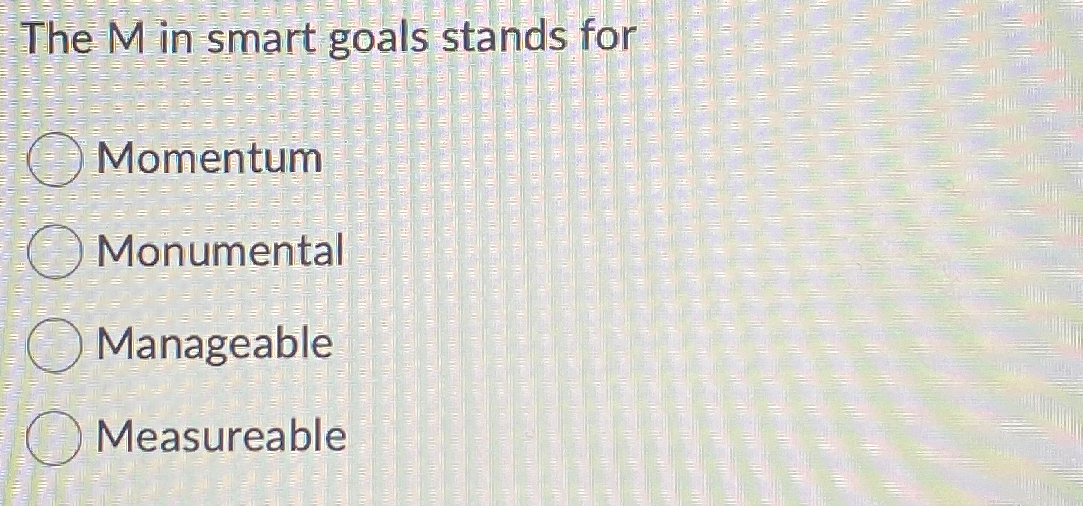 Solved The M ﻿in smart goals stands | Chegg.com