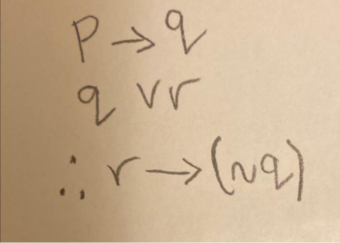 Solved p→q q∨r ∴r→(nq) | Chegg.com