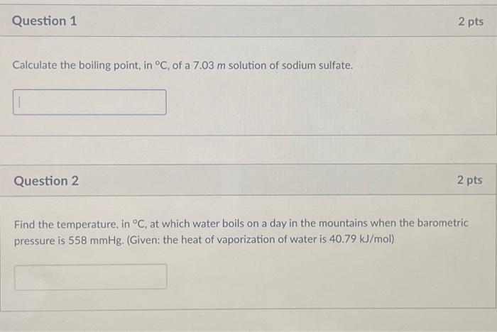 Solved Question 1 Calculate the boiling point, in °C, of a | Chegg.com
