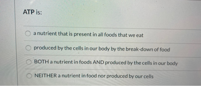 Solved ATP is: a nutrient that is present in all foods that | Chegg.com