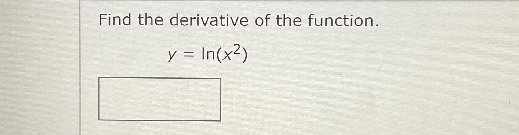 Solved Find The Derivative Of The Function Y Ln X2