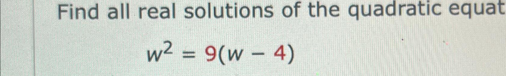 Solved Find all real solutions of the quadratic | Chegg.com