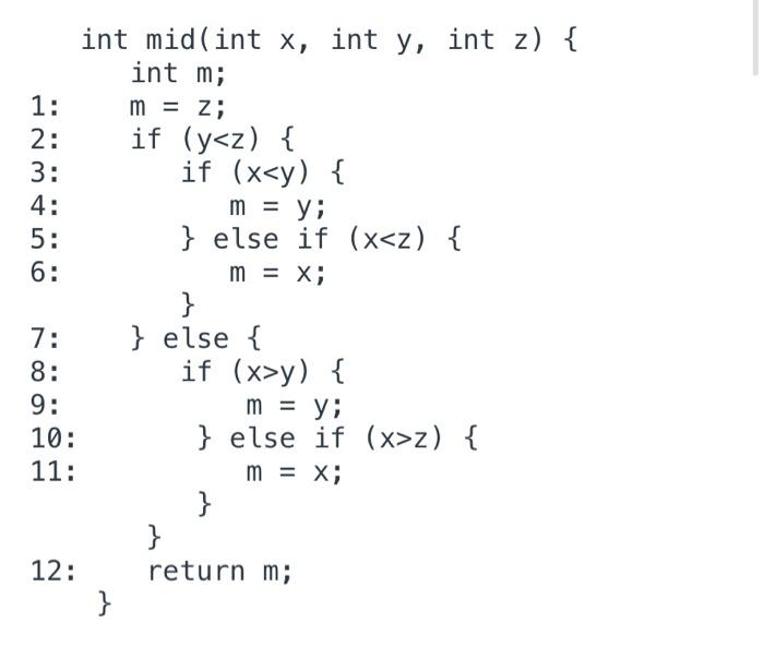 Solved 1: 6: int mid(int x, int y, int z) { int m; m = z; 2: | Chegg.com