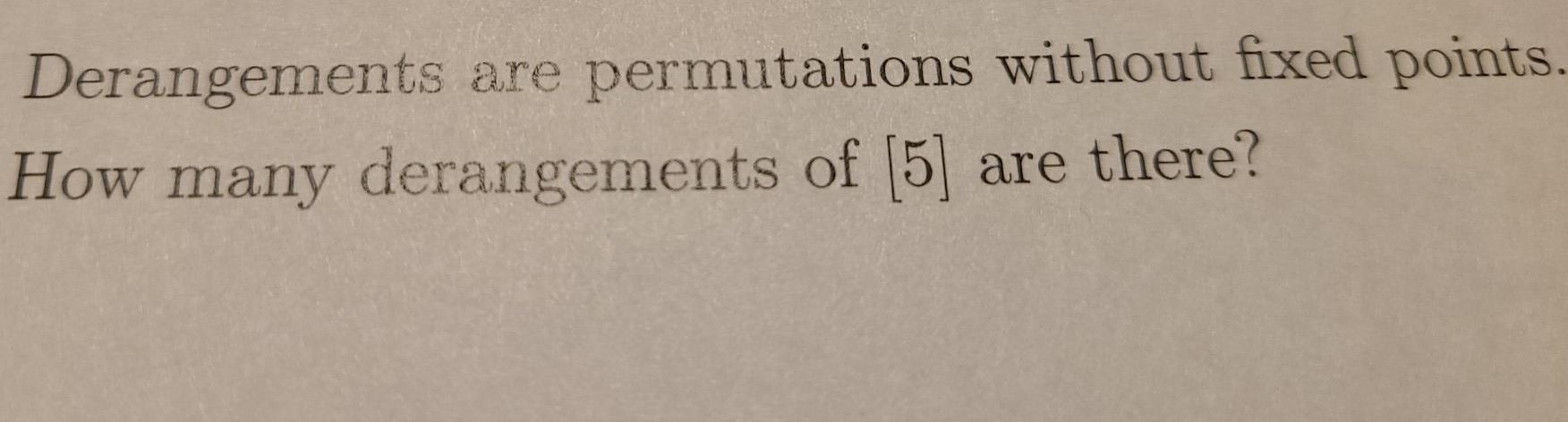 Solved Derangements are permutations without fixed points. | Chegg.com