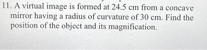 Solved 11. A virtual image is formed at 24.5 cm from a | Chegg.com