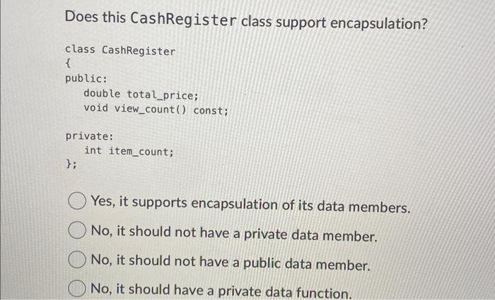 Solved Does this CashRegister class support encapsulation? | Chegg.com