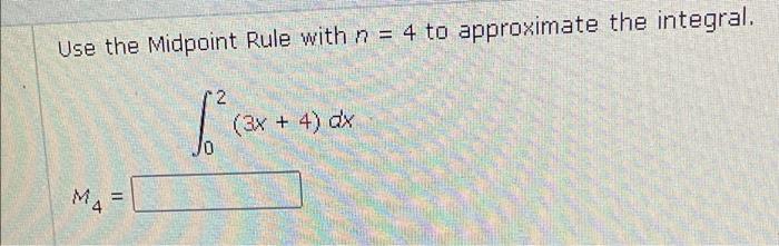 Solved Use the Midpoint Rule with n = 4 to approximate the | Chegg.com