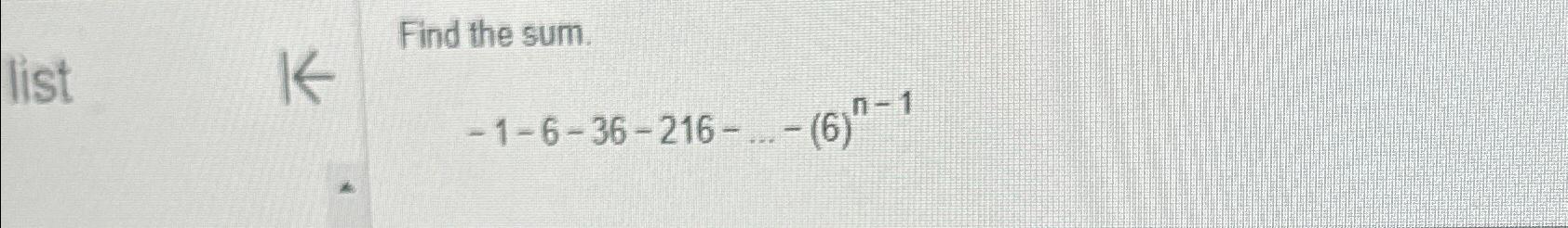 Solved Find the sum.-1-6-36-216-dots-(6)n-1 | Chegg.com