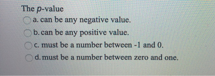Solved The p-value a. can be any negative value. b. can be | Chegg.com