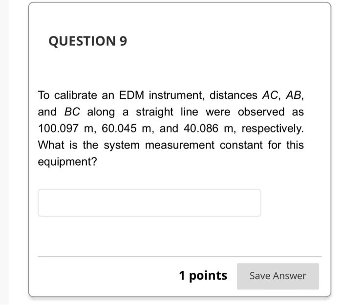 Solved To calibrate an EDM instrument, distances AC,AB, and | Chegg.com