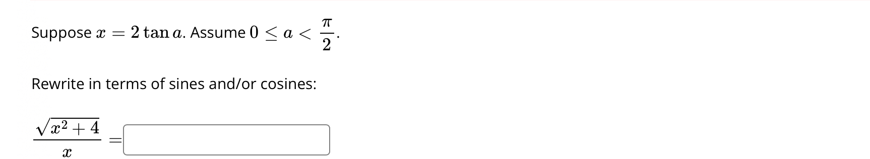 Solved Suppose x=2tana. ﻿Assume 0≤a