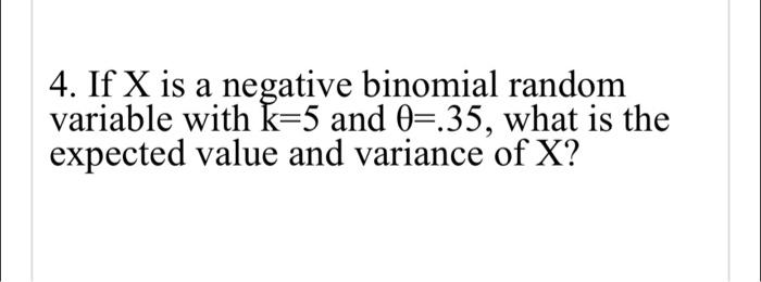 Solved 4. If X is a negative binomial random variable with | Chegg.com