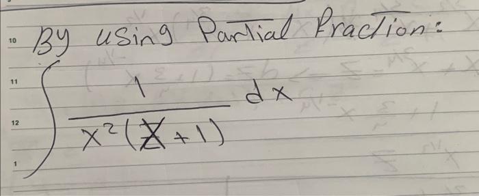 Solved - By using Partial fraction: ∫x2(x+1)1dx | Chegg.com