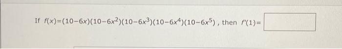 Solved f(x)=(10−6x)(10−6x2)(10−6x3)(10−6x4)(10−6x5 | Chegg.com