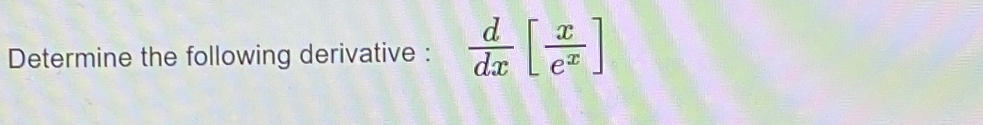 Solved Determine the following derivative : ddx[xex] | Chegg.com