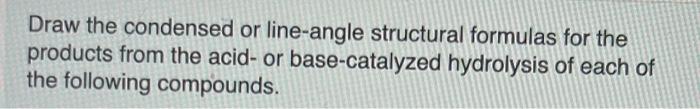 Solved Draw the condensed or line-angle structural formulas | Chegg.com