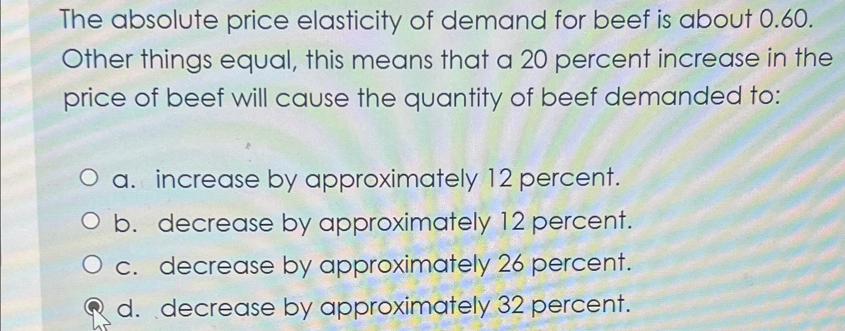 Solved The absolute price elasticity of demand for beef is | Chegg.com