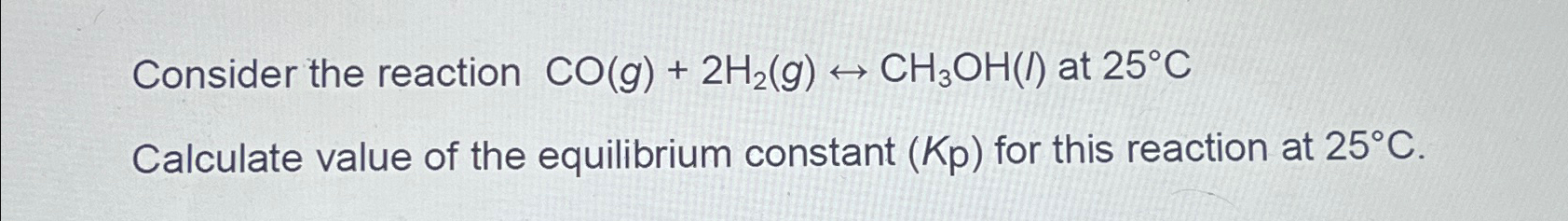 Solved Consider the reaction CO(g)+2H2(g)harrCH3OH(I) ﻿at | Chegg.com