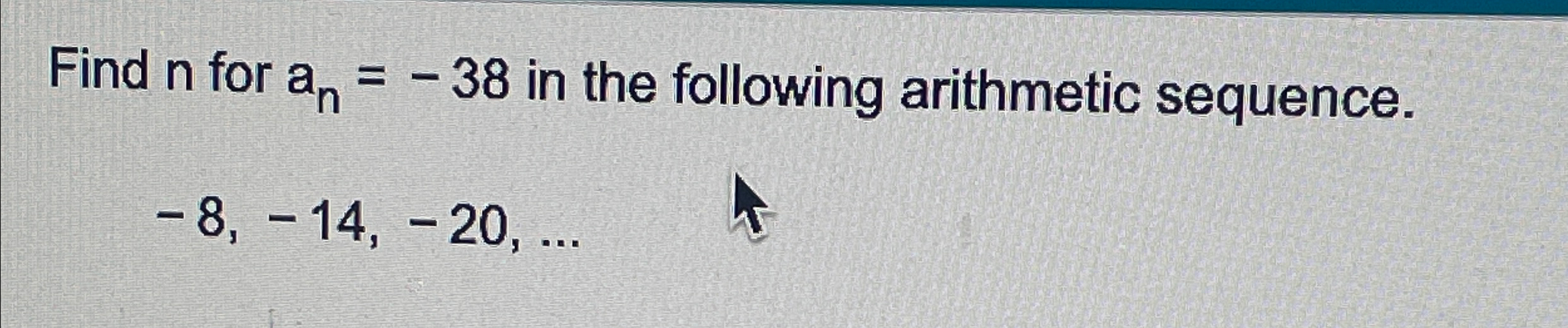 Solved Find n ﻿for an=-38 ﻿in the following arithmetic | Chegg.com