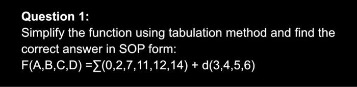 Solved Question 1: Simplify the function using tabulation | Chegg.com