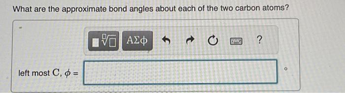 Solved What are the approximate bond angles about each of | Chegg.com