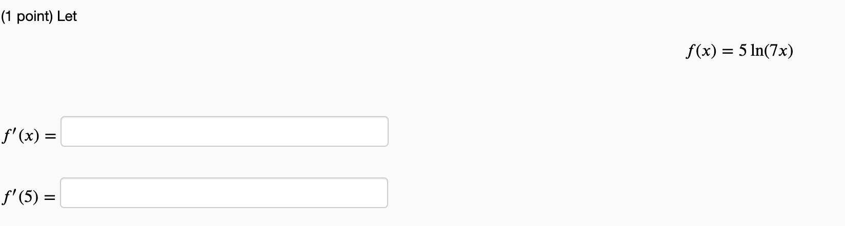 Solved (1 ﻿point) ﻿Letf(x)=5ln(7x)f'(x)=f'(5)= | Chegg.com
