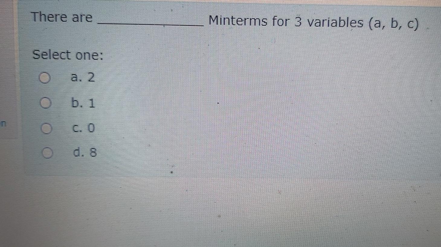 Solved There are Minterms for 3 variables (a, b, c) Select | Chegg.com