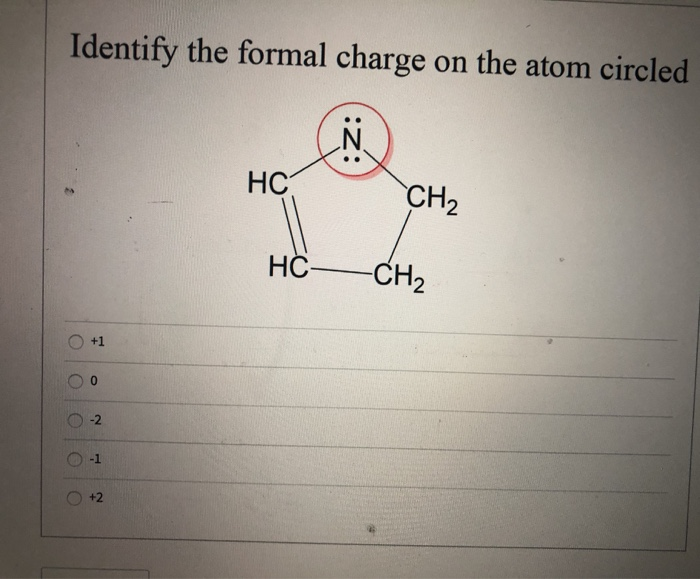 Solved Identify the formal charge on the atom circled N. N | Chegg.com