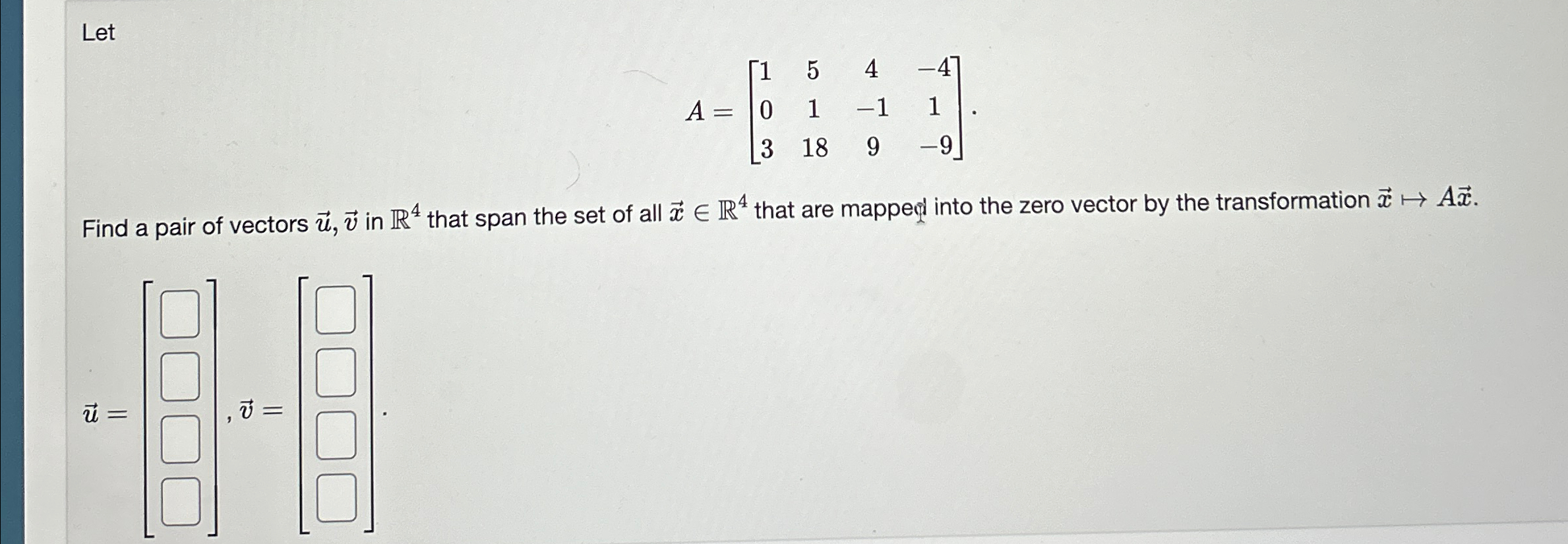Solved LetA=[154-401-113189-9]Find a pair of vectors | Chegg.com