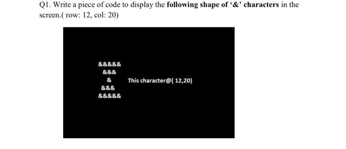 Solved Q1. Write a piece of code to display the following | Chegg.com