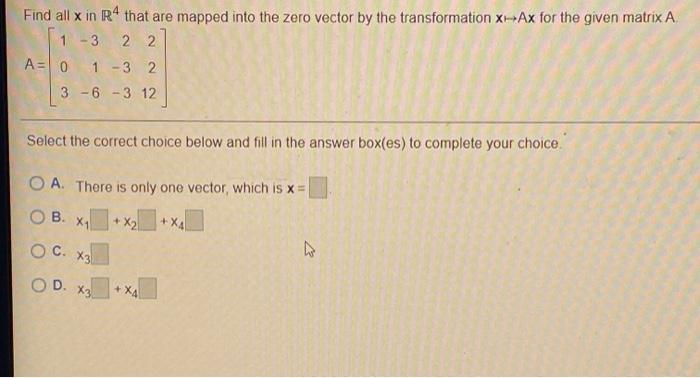 Solved Find all x in R4 that are mapped into the zero vector | Chegg.com