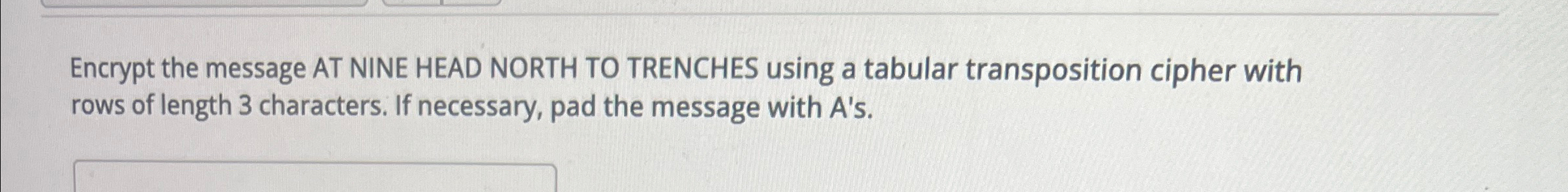 Solved Encrypt the message AT NINE HEAD NORTH TO TRENCHES | Chegg.com